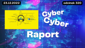 Cyber, Cyber… – 320 – Raport (23.12.2022 r.) – Wyciek w Lastpass ...