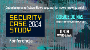 SECURITY CASE STUDY 2024 – KONFERENCJA, SCS EXPO 2024! – Fundacja Bezpieczna Cyberprzestrzeń